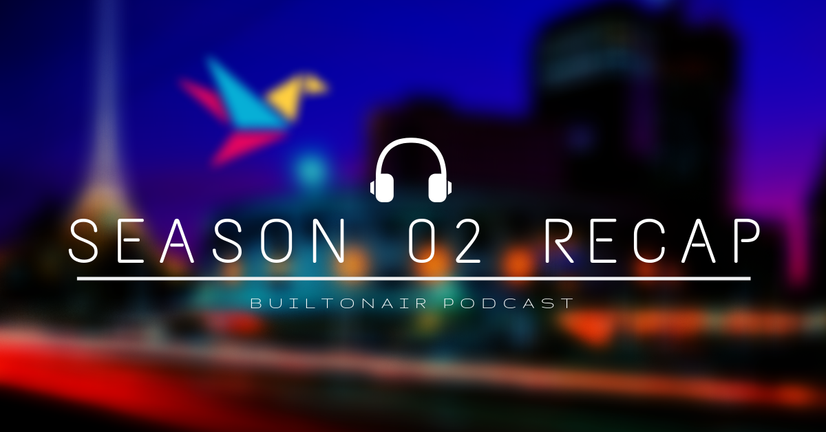 BuiltOnAir Podcast Season 02 Recap | BuiltOnAir